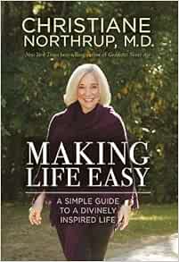 Making Life Easy: A Simple Guide to a Divinely Inspired Life: Northrup ...