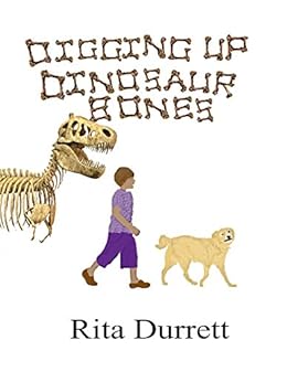 Digging Up Dinosaur Bones - Kindle edition by Rita Durrett. Children ...