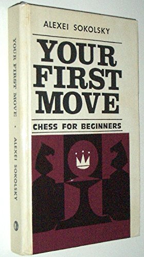 Your First Move: Chess for Beginners: Sokolsky, Alexei: 9780828521604 ...