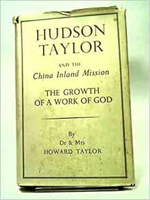 Hudson Taylor and the China Inland Mission: The Growth of a Work of God ...