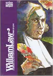 William Law: Serious Call to a Devout and Holy Life, and the Spirit of ...