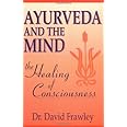 Ayurveda and the Mind: The Healing of Consciousness: Frawley, David Dr.: 9780914955368: Amazon ...