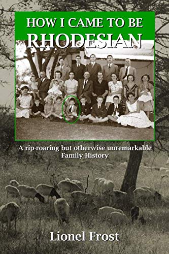 How I Came to be Rhodesian: A rip-roaring but otherwise unremarkable ...