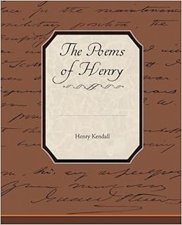 The Poems of Henry Kendall: Amazon.co.uk: Kendall, Henry: 9781438525341 ...
