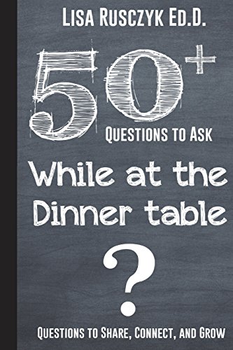 50+ Questions to Ask While at the Dinner Table: Questions to Share ...