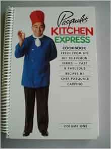 Pasquale's kitchen express cookbook: Volume one: Pasquale Carpino ...