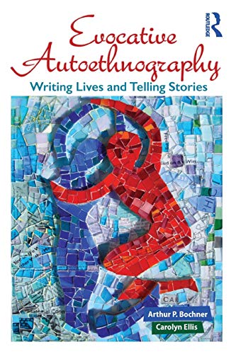 Evocative Autoethnography: Writing Lives and Telling Stories (Writing ...