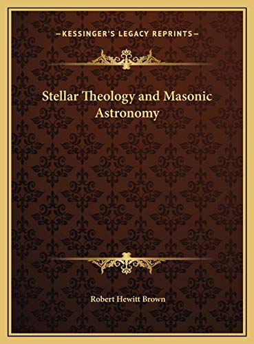Stellar Theology and Masonic Astronomy: Brown, Robert Hewitt ...