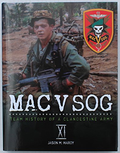 MAC V SOG: Team History of a Clandestine Army, Volume 11: Jason M ...