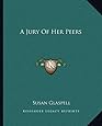 A Jury Of Her Peers: Glaspell, Susan: 9781162997537: Amazon.com: Books