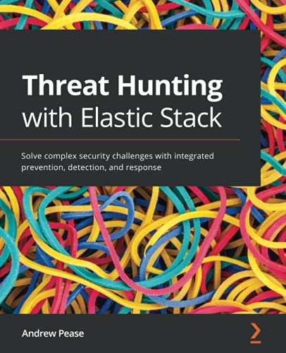 Threat Hunting with Elastic Stack: Solve complex security challenges ...