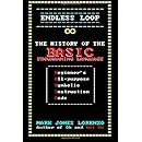 Endless Loop: The History of the BASIC Programming Language (Beginner's All-purpose Symbolic ...