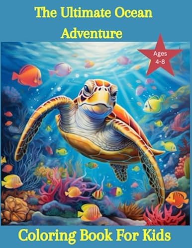 The Ultimate Ocean Adventure: Marine Life Coloring Book for Kids Ages 4 ...