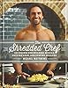 The Shredded Chef: 125 Recipes for Building Muscle, Getting Lean, and ...