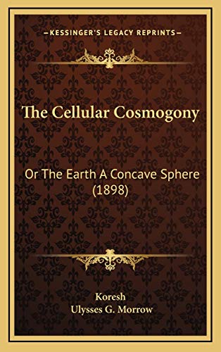 The Cellular Cosmogony: Or The Earth A Concave Sphere (1898) | Amazon ...