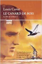Le Canard de bois. Les Fils de la liberté I: Amazon.ca: Louis Caron: Books