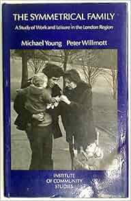 Symmetrical Family: A Study of Work and Leisure in the London Region ...