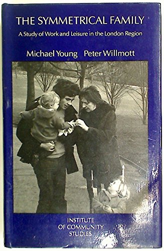 Symmetrical Family: A Study of Work and Leisure in the London Region ...
