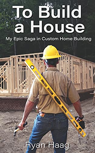 To Build A House: My surprisingly epic saga in custom home building ...
