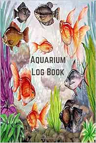 Aquarium Log Book: Fish Tank Care & Aquarium Maintenance Notebook ...
