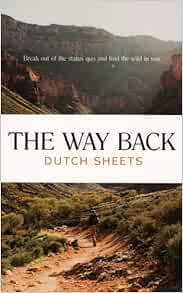 The Way Back: Dutch Sheets: 9780692790434: Amazon.com: Books