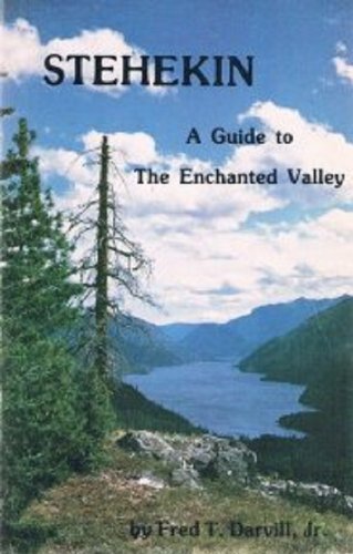 Stehekin, a guide to the enchanted valley: Darvill, Fred T ...