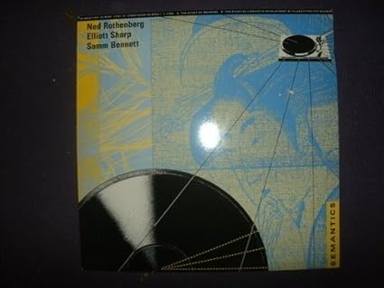 Ned Rothenberg, Elliott Sharp, Samm Bennett - Semantics - Amazon.com Music