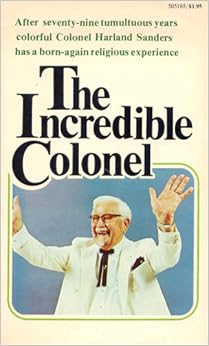 The Incredible Colonel: Col. Harland Sanders: Amazon.com: Books