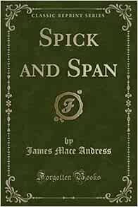 Spick and Span (Classic Reprint): Andress, James Mace: 9780259821342 ...