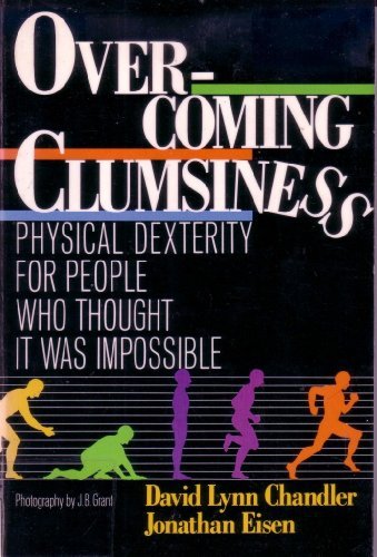 Overcoming Clumsiness: Physical Dexterity for People Who Thought It Was ...