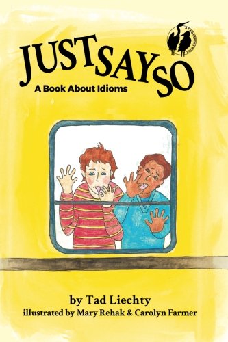 Just Say So: A Book About Idioms (Say So Series) (Volume 1): Liechty ...