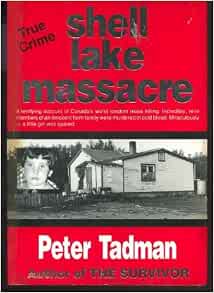 Shell Lake Massacre: Tadman, Peter: 9780921835202: Amazon.com: Books