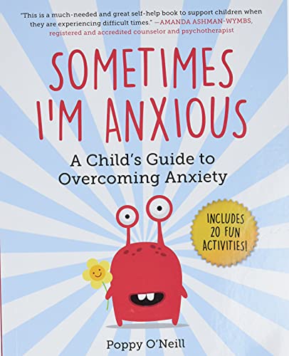 Sometimes I'm Anxious: A Child's Guide to Overcoming Anxiety (Volume 1 ...