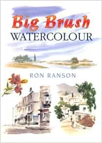 Big Brush In Watercolor (David & Charles Techniques in Watercolour ...