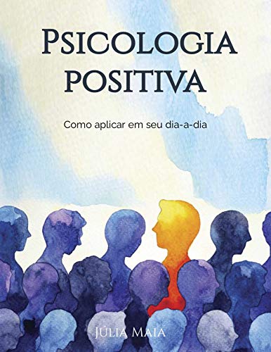Psicologia Positiva: Como aplicar em seu dia-a-dia - eBook, Resumo, Ler ...