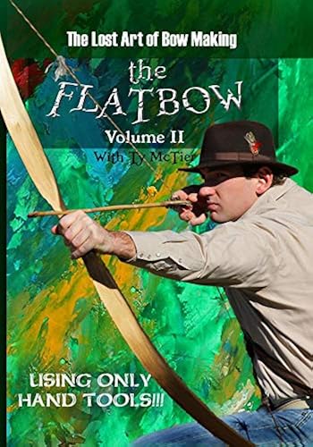 The Lost Art of Bow Making: How to Make a Flatbow - Volume II in Oman ...