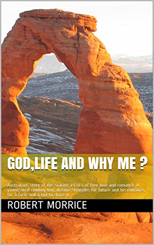 God,Life and Why Me ?: Australians story of the roaring 1970 s of free ...