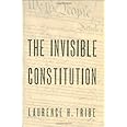 The Invisible Constitution (Inalienable Rights): Tribe, Laurence H ...