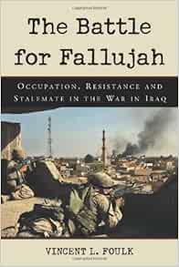 Battle for Fallujah: Occupation, Resistance And Stalemate in the War in ...