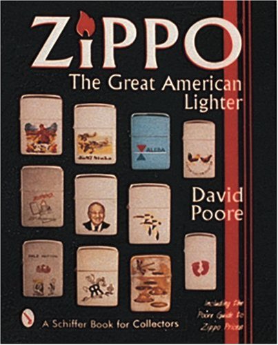 Zippo: The Great American Lighter : Including the Poore Guide to Zippo ...