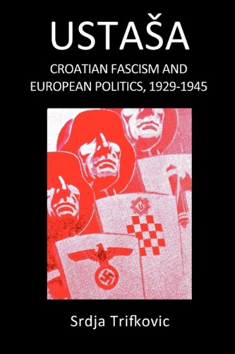 Ustasa: Croatian Fascism and European Politics, 1929-1945: Trifkovic ...