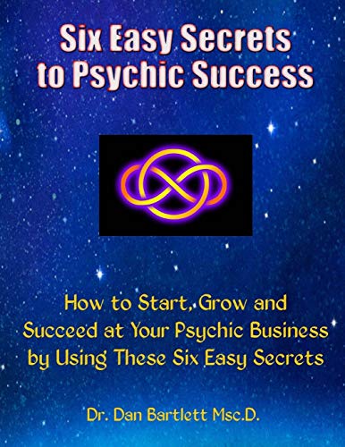 Six Easy Secrets to Psychic Success: How to Start, Grow and Succeed at ...