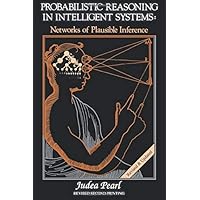 Probabilistic Reasoning in Intelligent Systems: Networks of Plausible Inference (Morgan Kaufmann ...