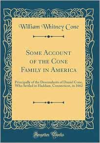 Some Account of the Cone Family in America: Principally of the ...