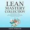 Lean Mastery Collection: This Book Includes: Lean Six Sigma, Lean Startup, Lean Analytics, Lean ...