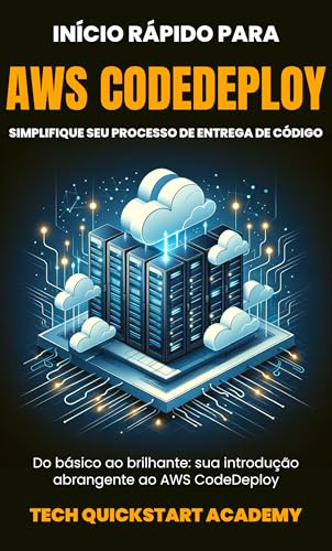Início Rápido Para AWS CodeDeploy: Simplifique Seu Processo De Entrega De Código - eBook, Resumo ...