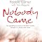 Nobody Came: The Appalling True Story of Brothers Cruelly Abused in a ...