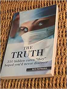 THE TRUTH - 310 Hidden Cures "They" Hoped You'd Never Discover: Dr ...