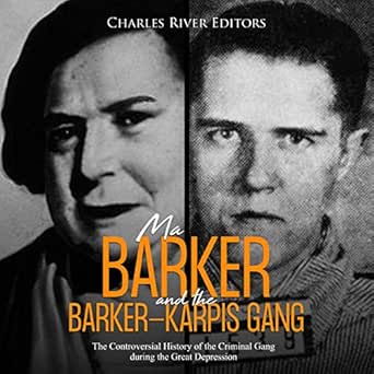 Ma Barker and the Barker-Karpis Gang: The Controversial History of the ...