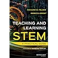 Amazon.com: Teaching and Learning STEM: A Practical Guide: 9781118925812: Felder, Richard M ...